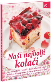 Naši najbolji kolači, Slastice iz bakine kuhinje ili Neodoljiva čokolada 1 kom - Akcija ...